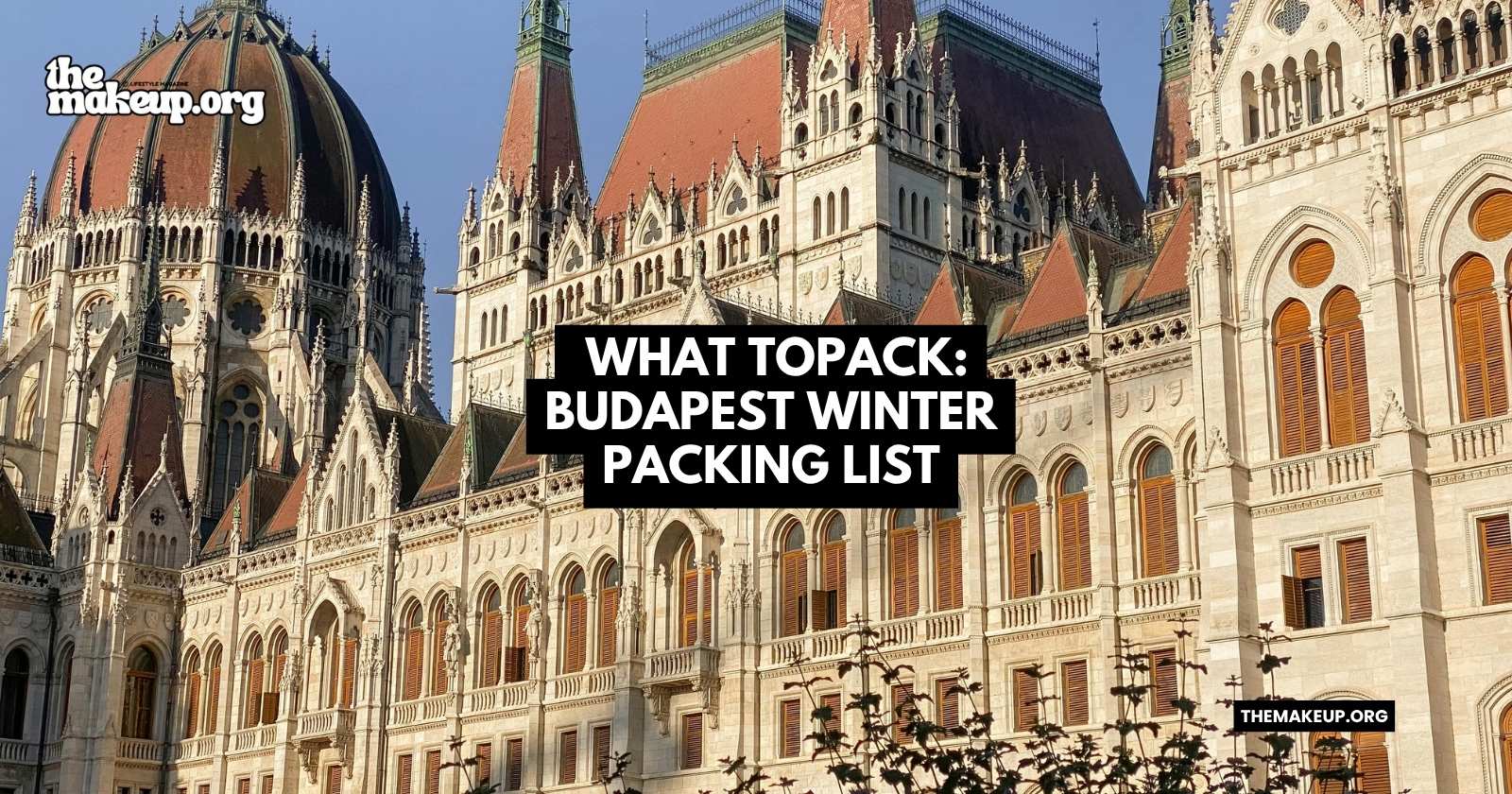 What to Pack for Budapest in Winter | Complete Packing List for Effortless Travel - TheMakeup