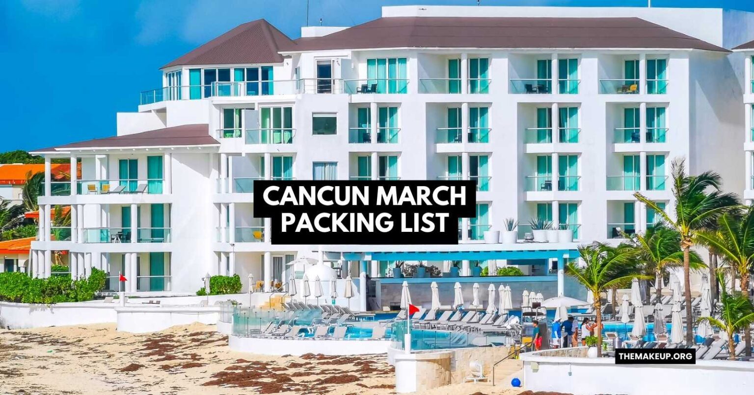 Cancun March Packing List For Calm, Weather-Ready Travel